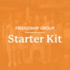 Friendship Group Starter Kit - With Ministries